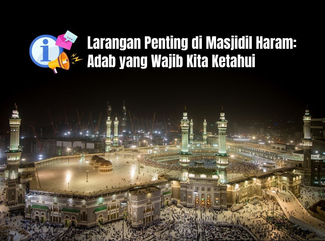 Larangan Penting di Masjidil Haram: Adab yang Wajib Kita Ketahui ...